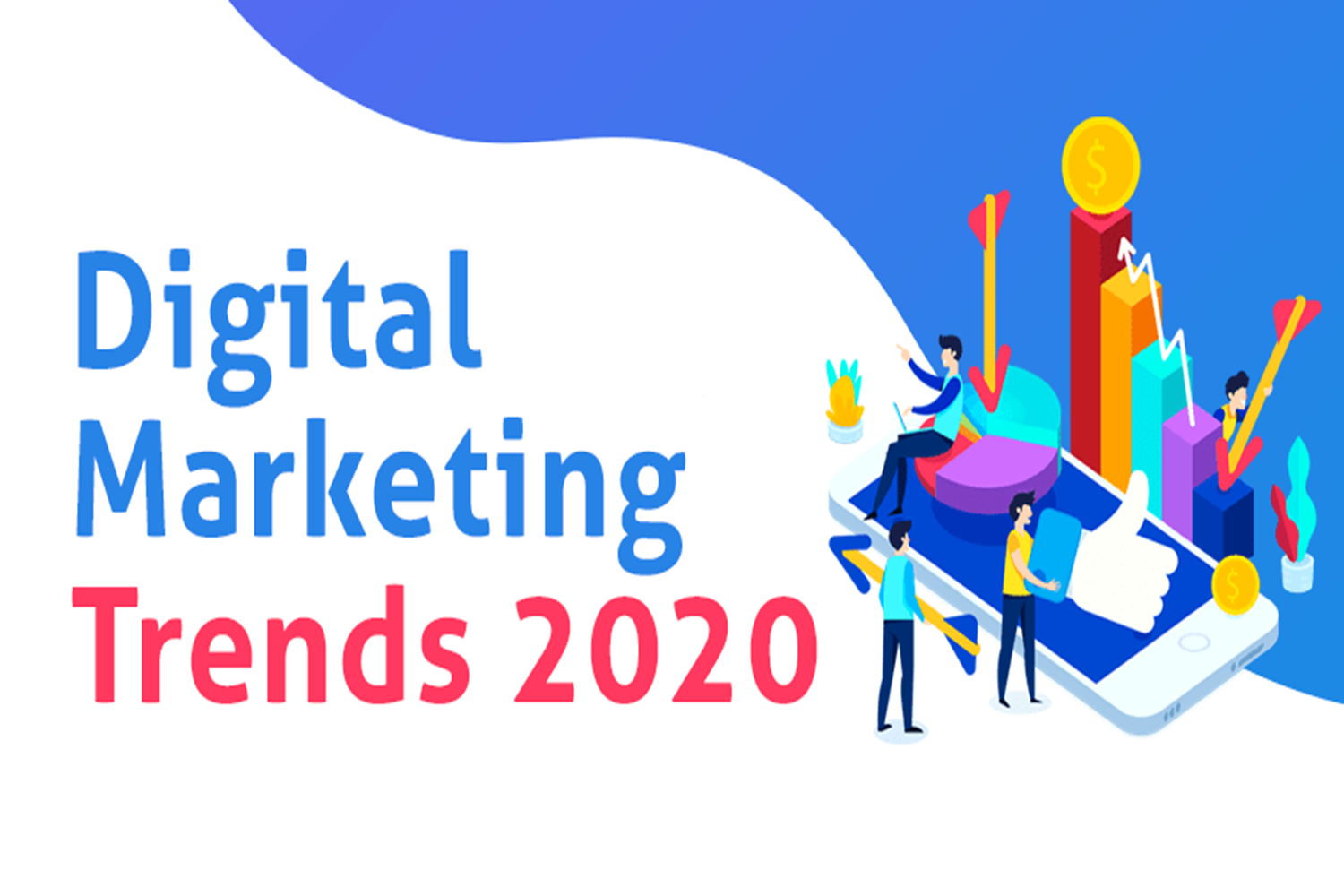 2020 digital marketing trends: WHAT’S COMING & HOW TO ADAPT?
